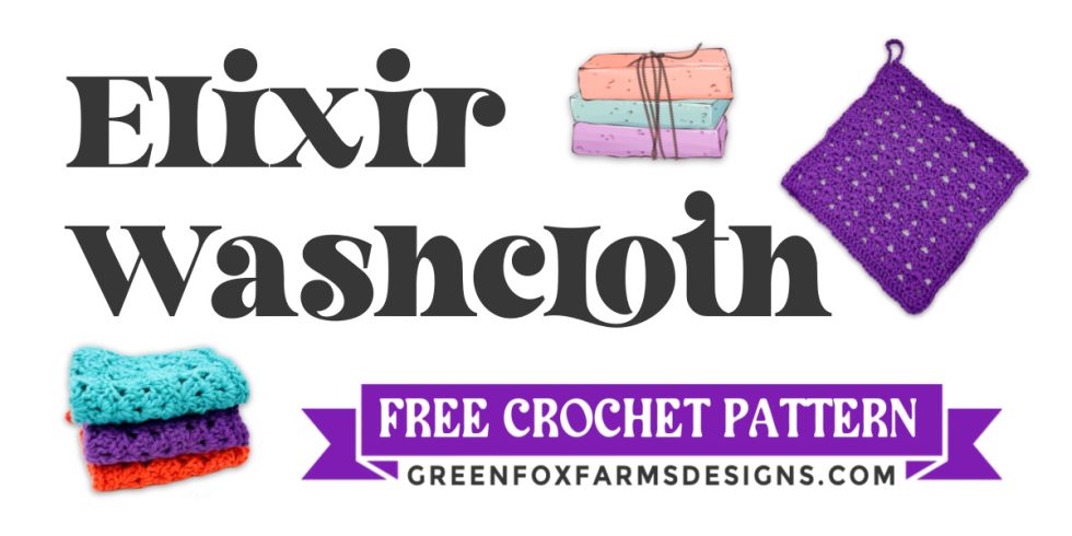 ELIXIR Soft Crochet Washcloth Pattern - FREE! • Green Fox Farms Designs