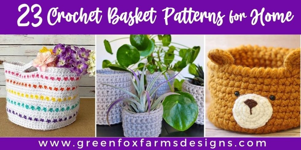 23 Free Crochet Basket Patterns For Easy Storage • Green Fox Farms Designs