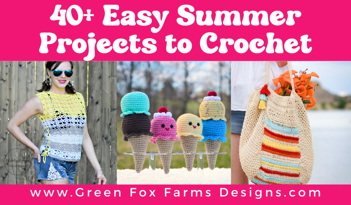 40+ Easy Summer Crochet Projects: Free Patterns • Green Fox Farms Designs
