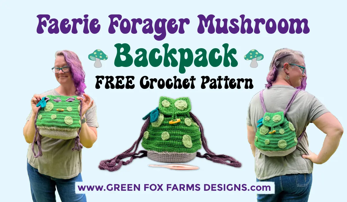Faerie Forager Mushroom Free Crochet Backpack Pattern • Green Fox Farms ...