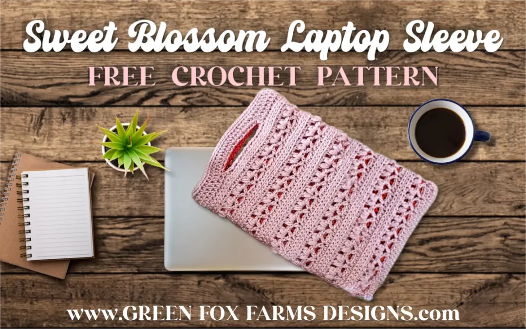 Free Crochet Laptop Cover: Sweet Blossom Sleeve Pattern • Green Fox ...